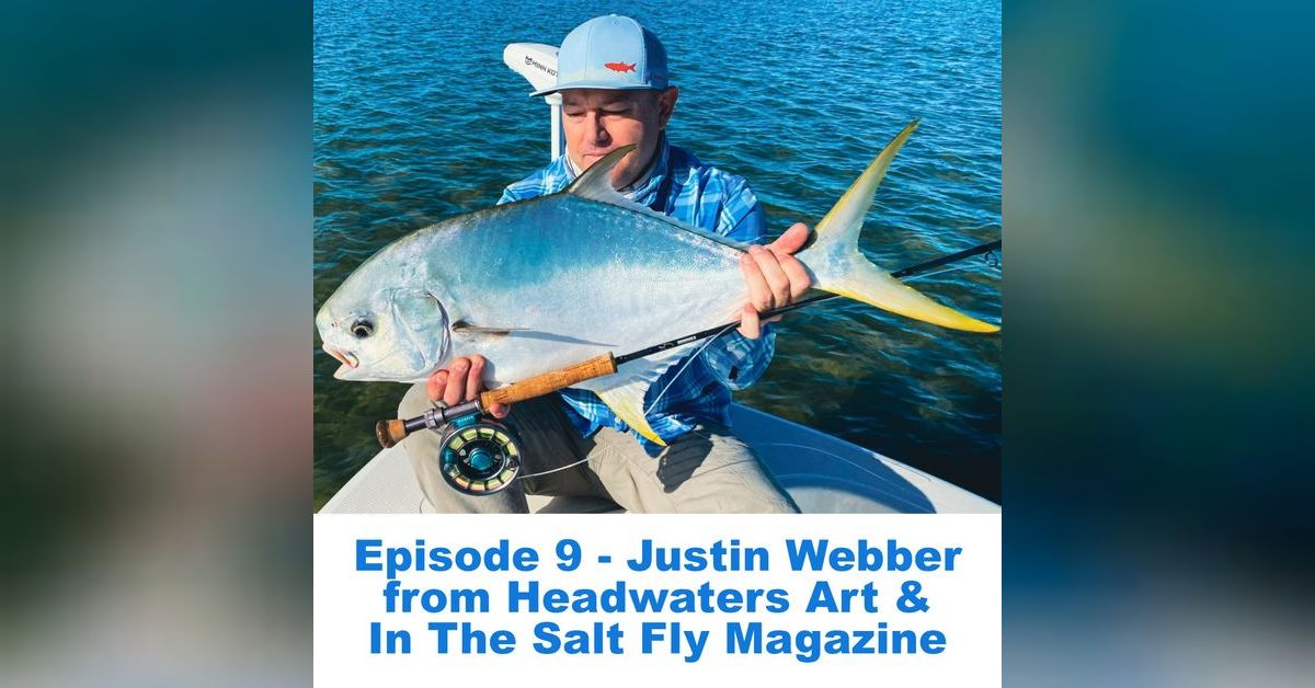 Episode 9 - Justin Webber from Headwaters Art & In The Salt Fly ...