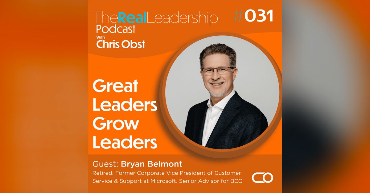 Guest: Bryan Belmont/ Great Leaders Grow Leaders | The Real Leadership ...