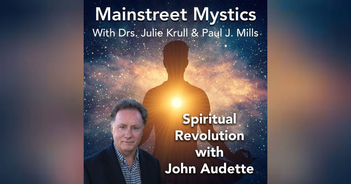 Catalyzing a Spiritual Revolution with John Audette | The Dr Julie Show ...