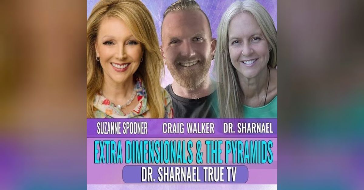Extra Dimensionals & The Pyramids with Suzanne Spooner, Dr. Sharnael ...