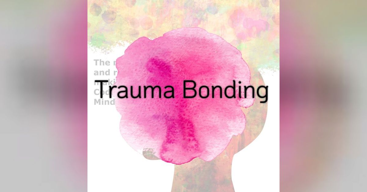 S1 - #3 Codependency and Trauma Bonding | A Codependent Mind