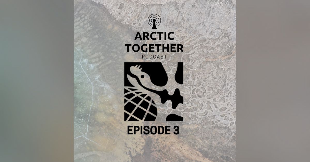The Arctic Together Podcast - Arctic Together Podcast - Episode 3 ...