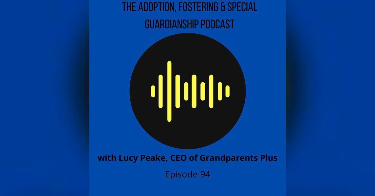 Episode 94 - An interview with Lucy Peake CEO of Grandparents Plus ...