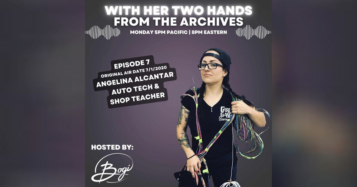 7 - Angelina Alcantar: Automotive Tech and Instructor | With Her Two Hands