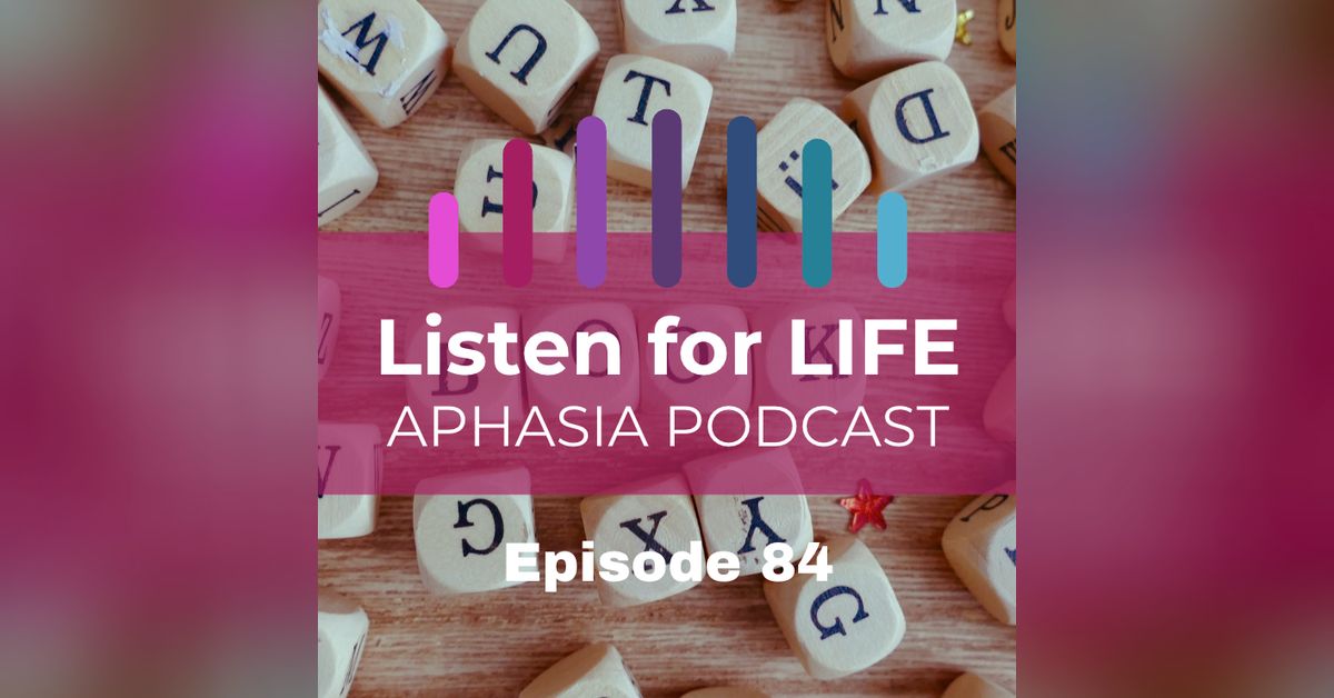 #84 Fluent Aphasia, Episode 2 of Uncomplicating Aphasia | Listen for LIFE Aphasia Podcast
