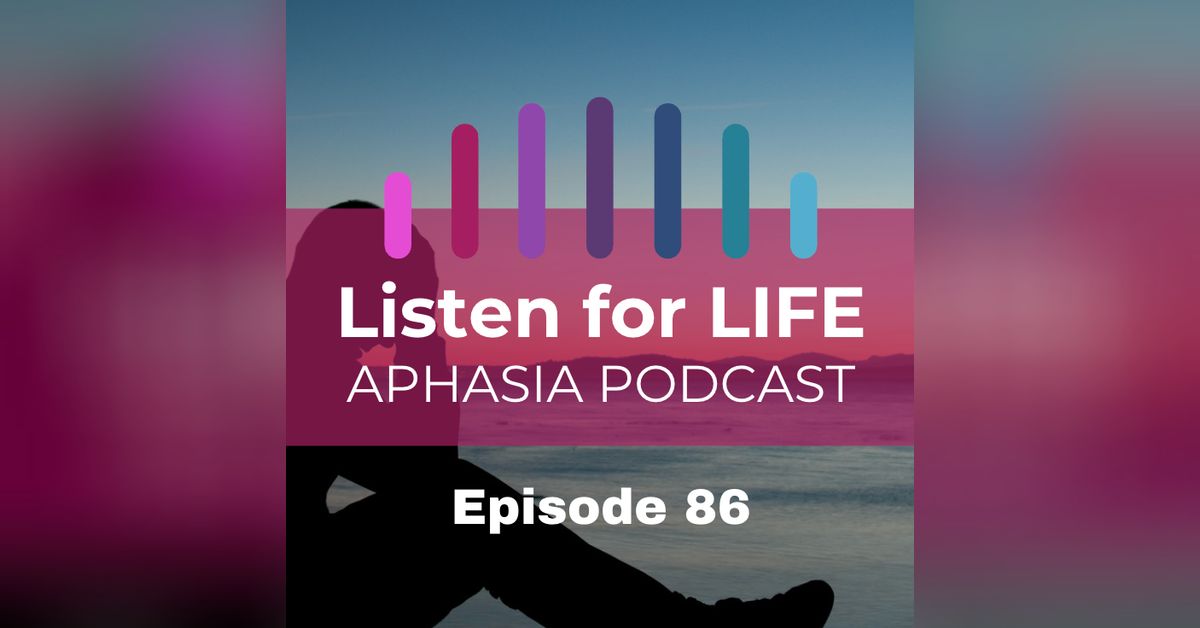 #86 Understanding Primary Progressive Aphasia (PPA), An Introduction | Listen for LIFE Aphasia ...