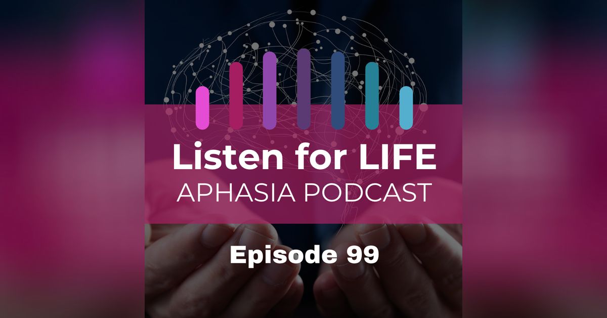 #99 The Importance of Community with Maura Silverman | Listen for LIFE Aphasia Podcast