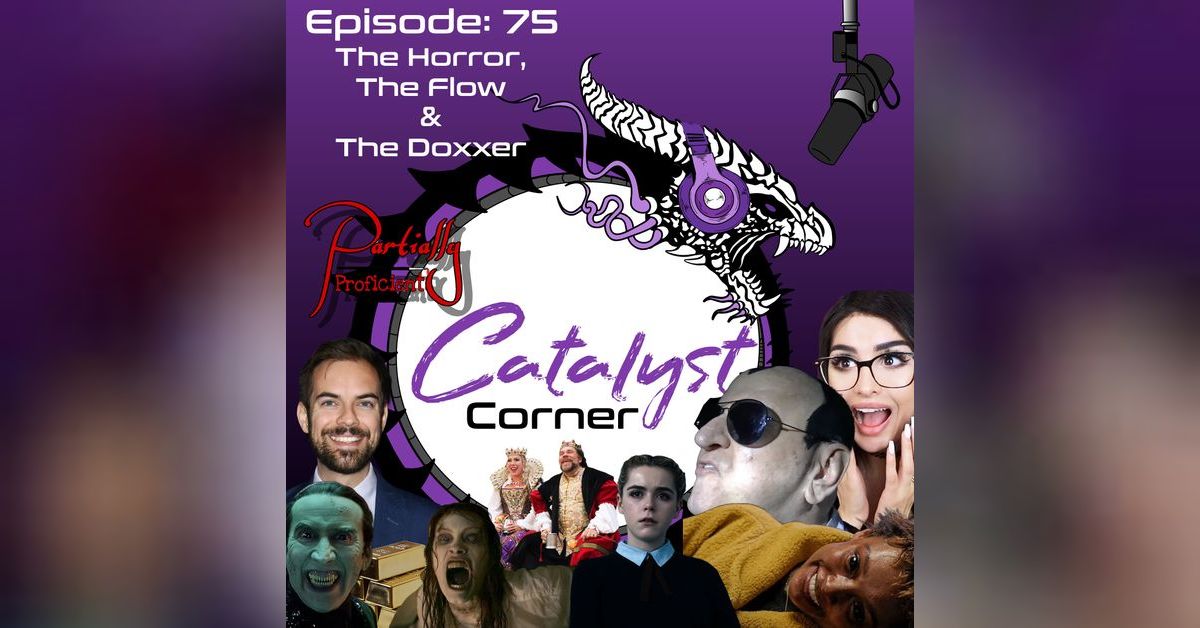 Episode 75: The Horror, The Flow & The Doxxer | Catalyst Corner