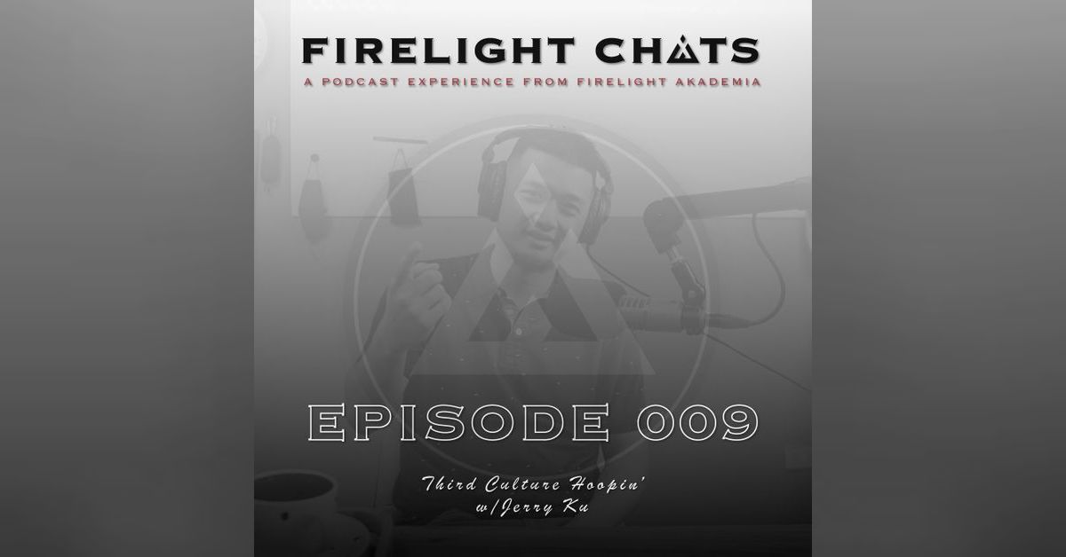 Firelight Chats Ep009 | Third Culture Hoopin’ w/Jerry Ku | Firelight Chats