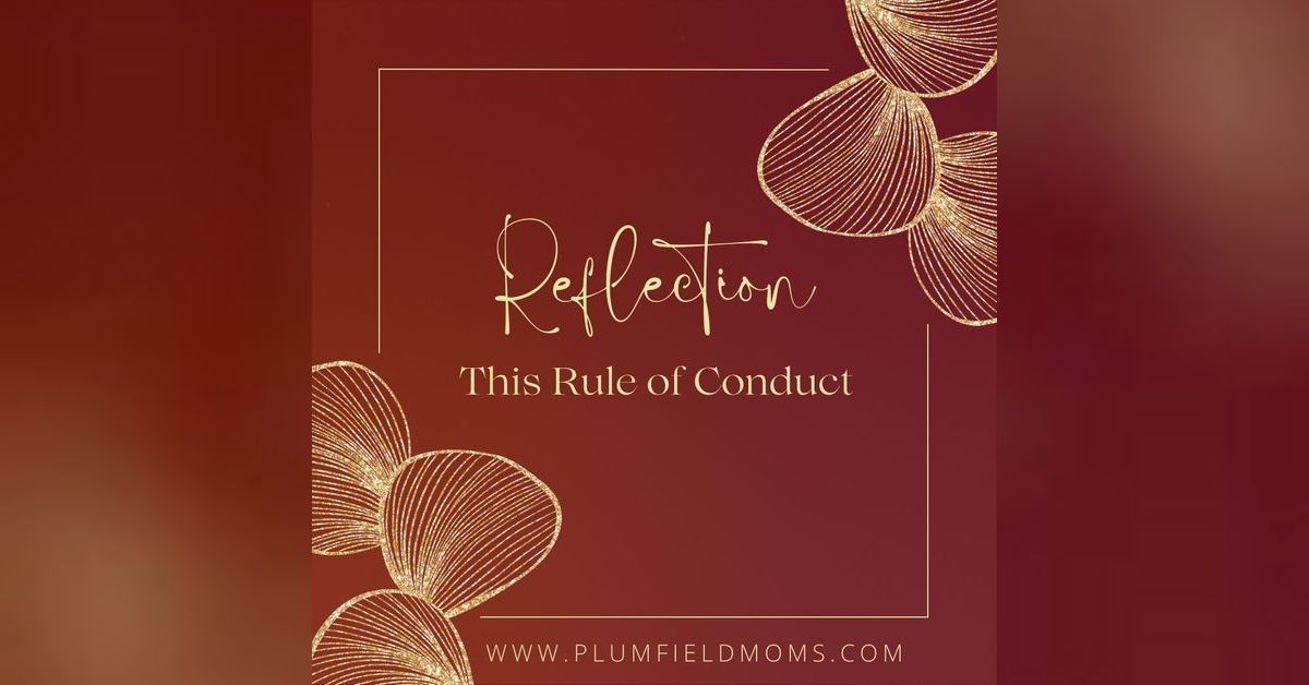 Reflection: This Rule of Conduct | Plumfield Moms