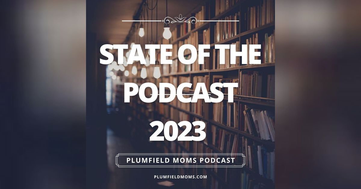 State of the Podcast 2023 | Plumfield Moms