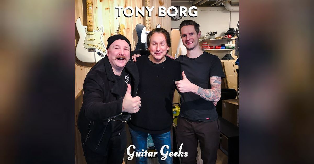 #117 - Tony Borg | Guitar Geeks Podcast: Mer än du vill veta om ...