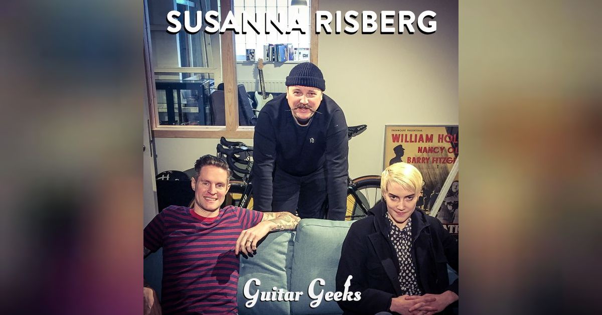 #066 - Susanna Risberg | Guitar Geeks Podcast: Mer än du vill veta om ...