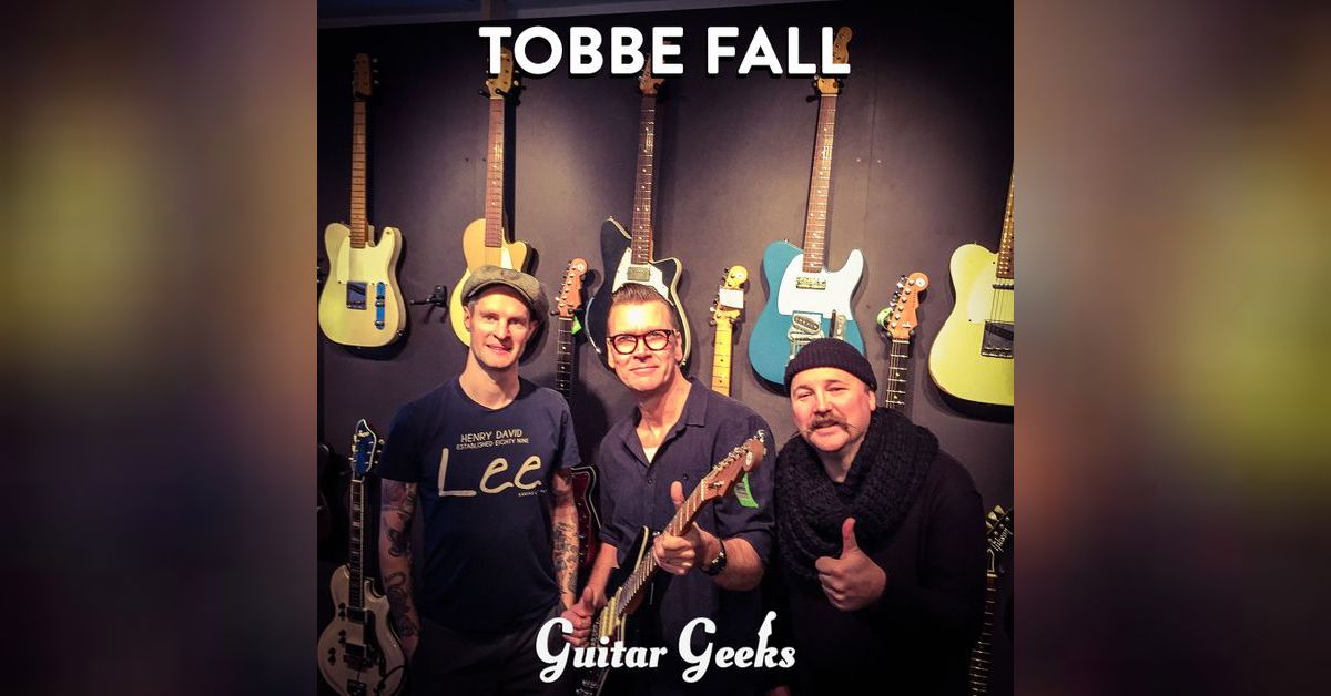 #069 - Tobbe Fall Del 2 | Guitar Geeks Podcast: Mer än du vill veta om ...