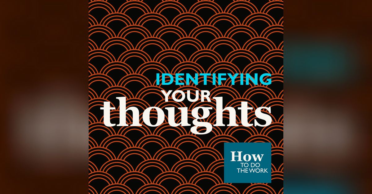 5. How To Do The Work (1): Identifying Your Thoughts | Ernest’s ...
