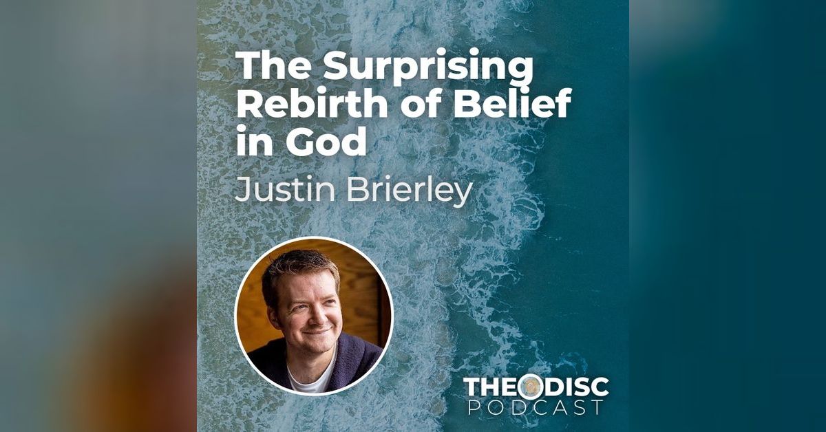 Justin Brierley - The Surprising Rebirth of Belief in God | TheoDisc Podcast