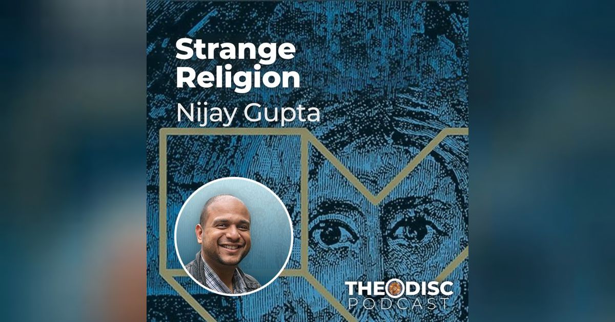 Nijay Gupta - Strange Religion | TheoDisc Podcast