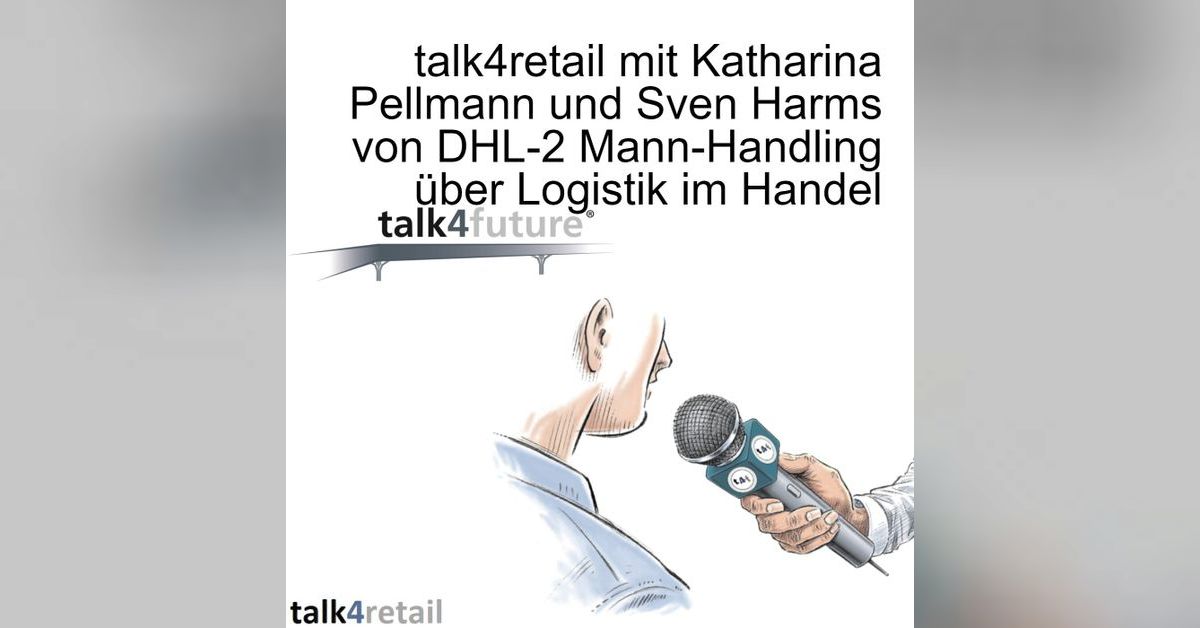 talk4retail mit Katharina Pellmann und Sven Harms von DHL-2 Mann ...