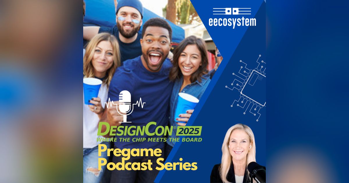 AI Hardware Systems: Unprecedented Innovation & Disruption DesignCon 2025 | The EEcosystem Podcast