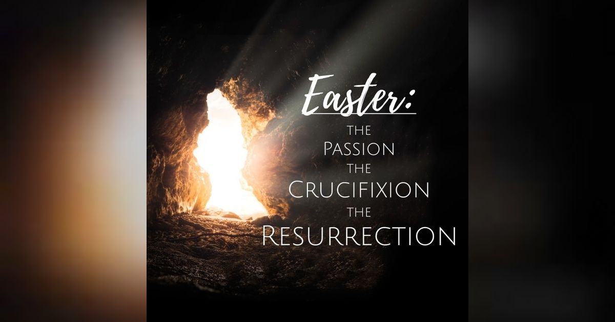Easter: The Passion, the Crucifixion, the Resurrection | A Word Fitly ...
