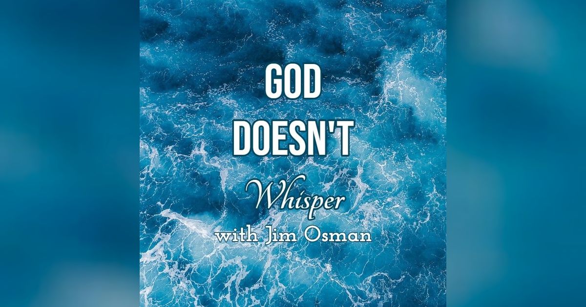 God Doesn’t Whisper! With Jim Osman | A Word Fitly Spoken