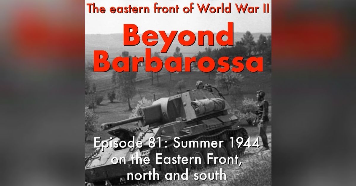 Summer 1944 on the Eastern Front, north and south | Beyond Barbarossa ...