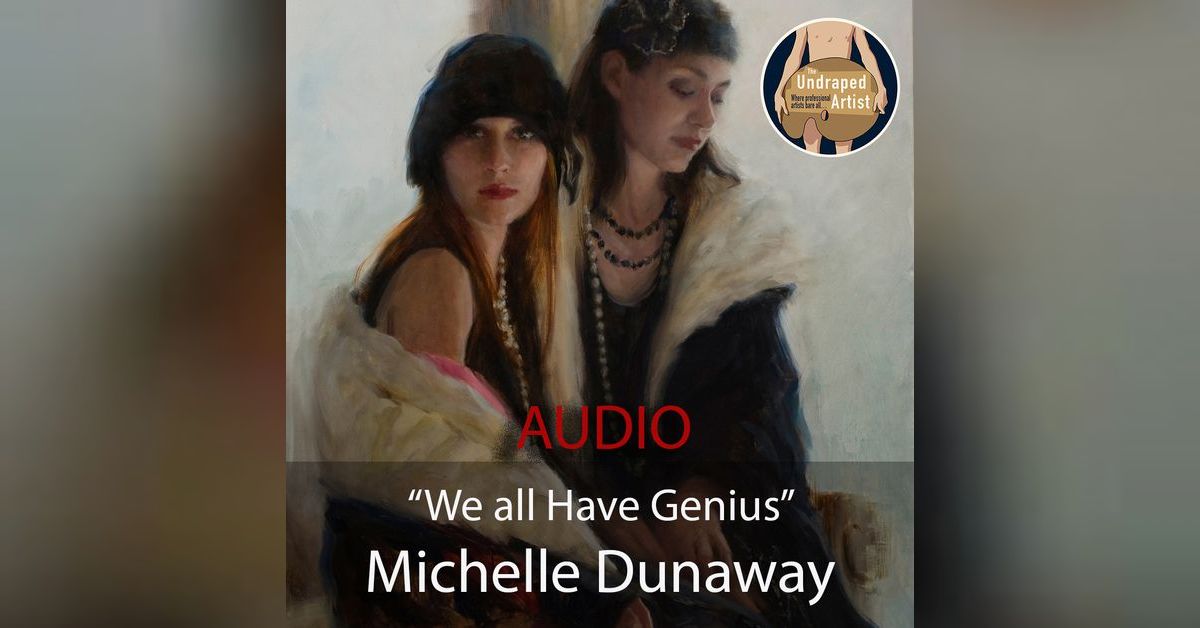 ”We all Have Genius” Michelle Dunaway (AUDIO) | The Undraped Artist Podcast