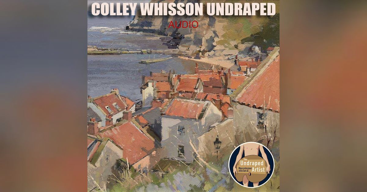 COLLEY WHISSON UNDRAPED (AUDIO) | The Undraped Artist Podcast