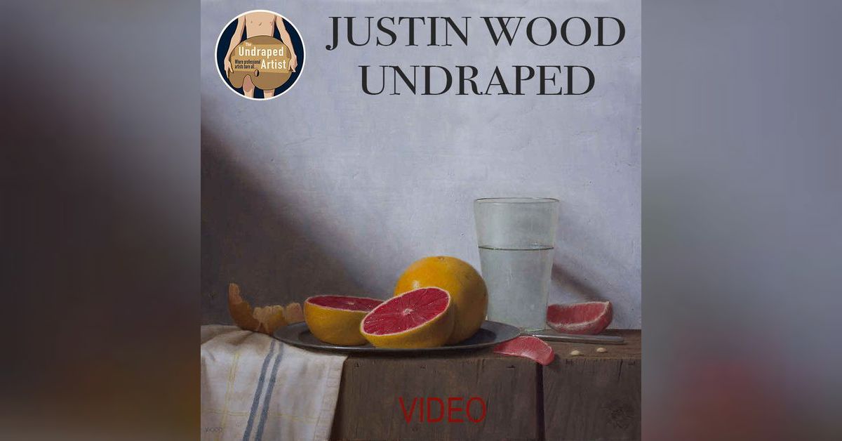 JUSTIN WOOD UNDRAPED (VIDEO) | The Undraped Artist Podcast