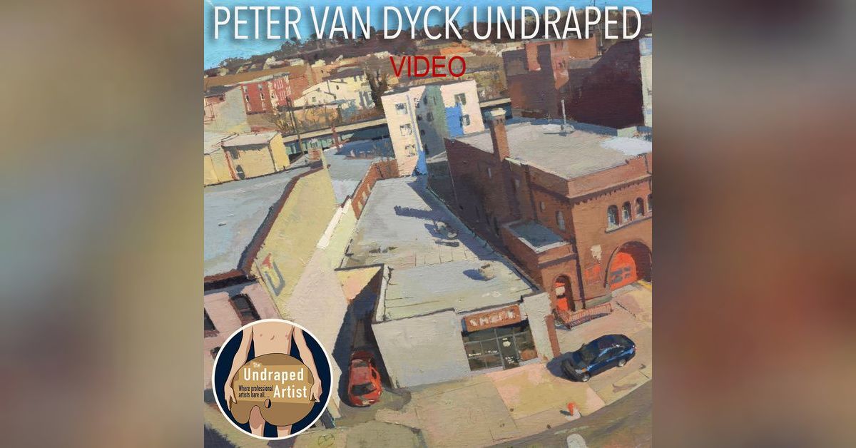 PETER VAN DYCK UNDRAPED (VIDEO) | The Undraped Artist Podcast