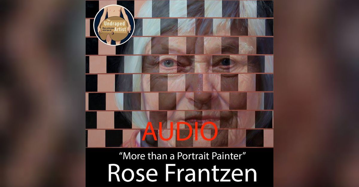 ”More than a Portrait Painter” Rose Frantzen (AUDIO) | The Undraped ...