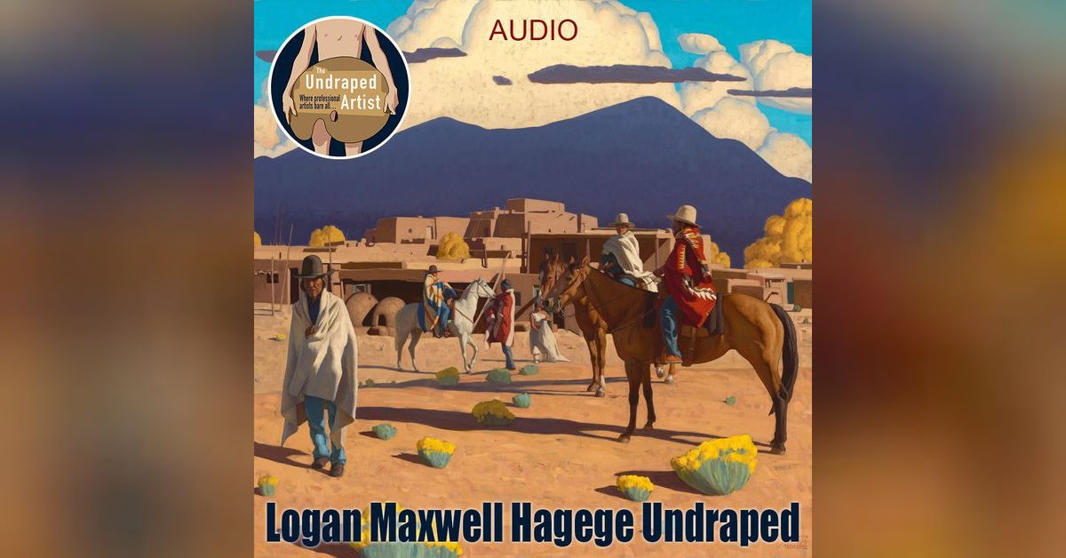 LOGAN MAXWELL HAGEGE UNDRAPED (AUDIO) | The Undraped Artist Podcast