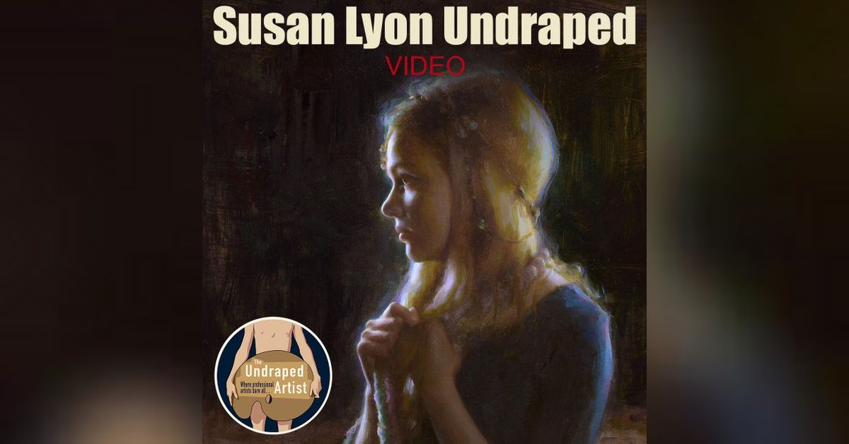 SUSAN LYON UNDRAPED (VIDEO) | The Undraped Artist Podcast