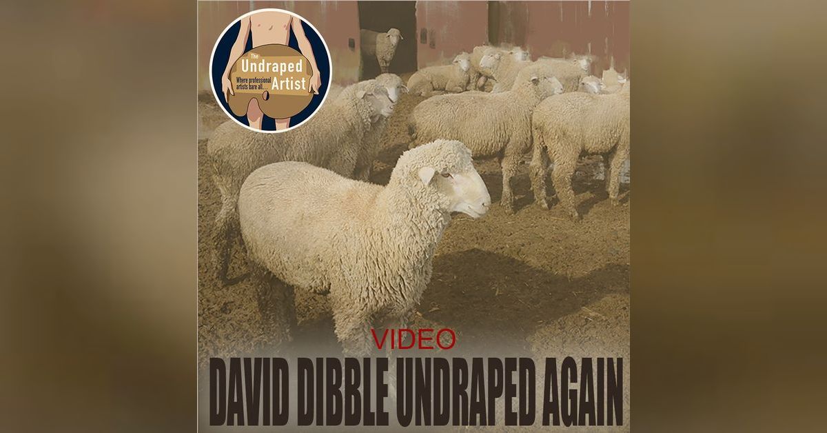 DAVID DIBBLE UNDRAPED AGAIN (VIDEO) | The Undraped Artist Podcast