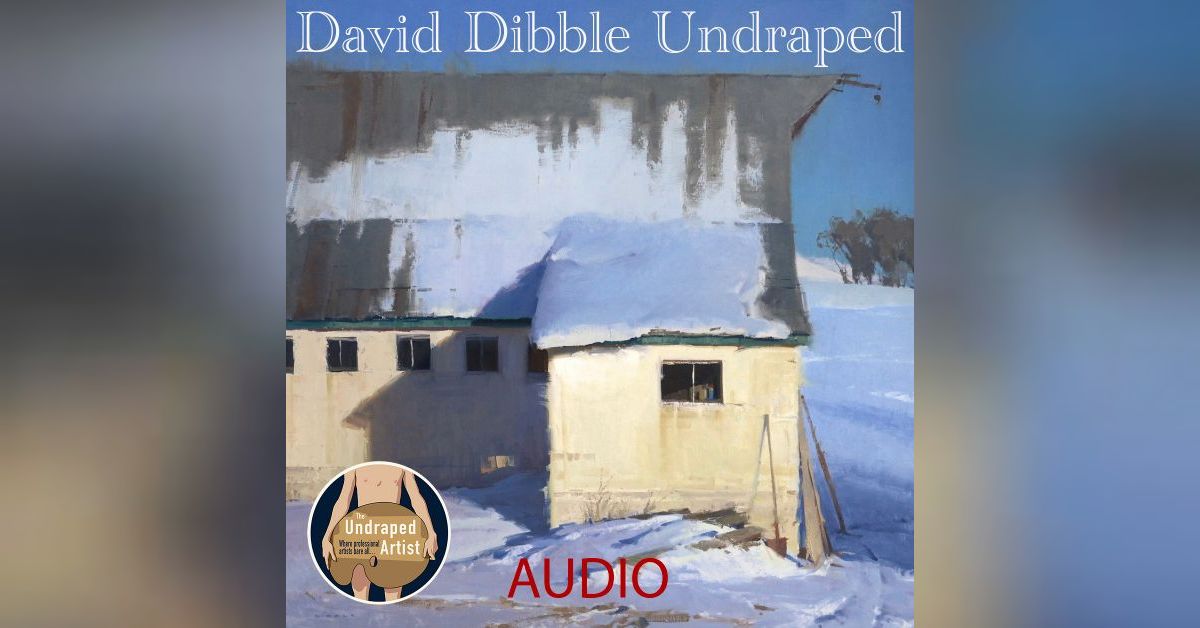 David Dibble Undraped (AUDIO) | The Undraped Artist Podcast