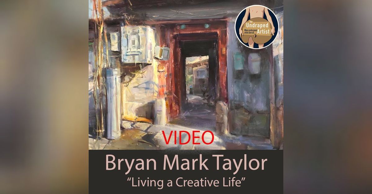 ”Living a Creative Life” Bryan Mark Taylor (VIDEO) | The Undraped ...
