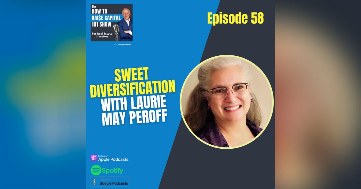 58. Sweet Diversification with Laurie May Peroff | How to Raise Capital ...