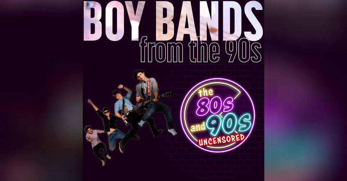Boy Bands From The 90s | The 80s and 90s Uncensored