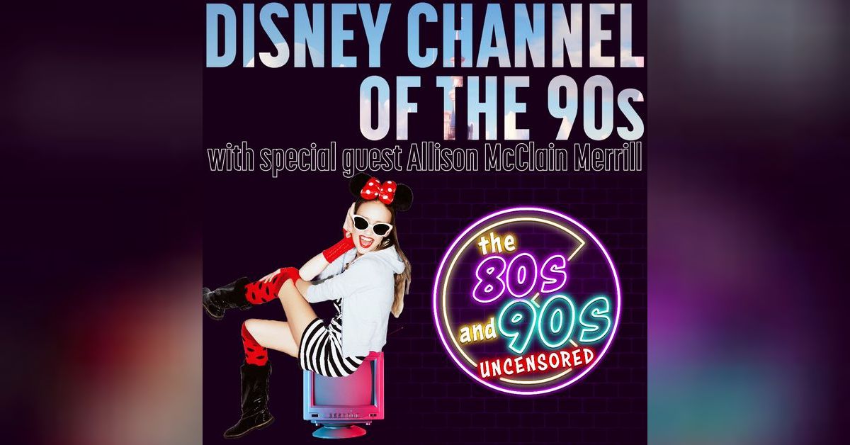 Disney Channel of the 90s with Special Guest Allison McClain Merrill ...