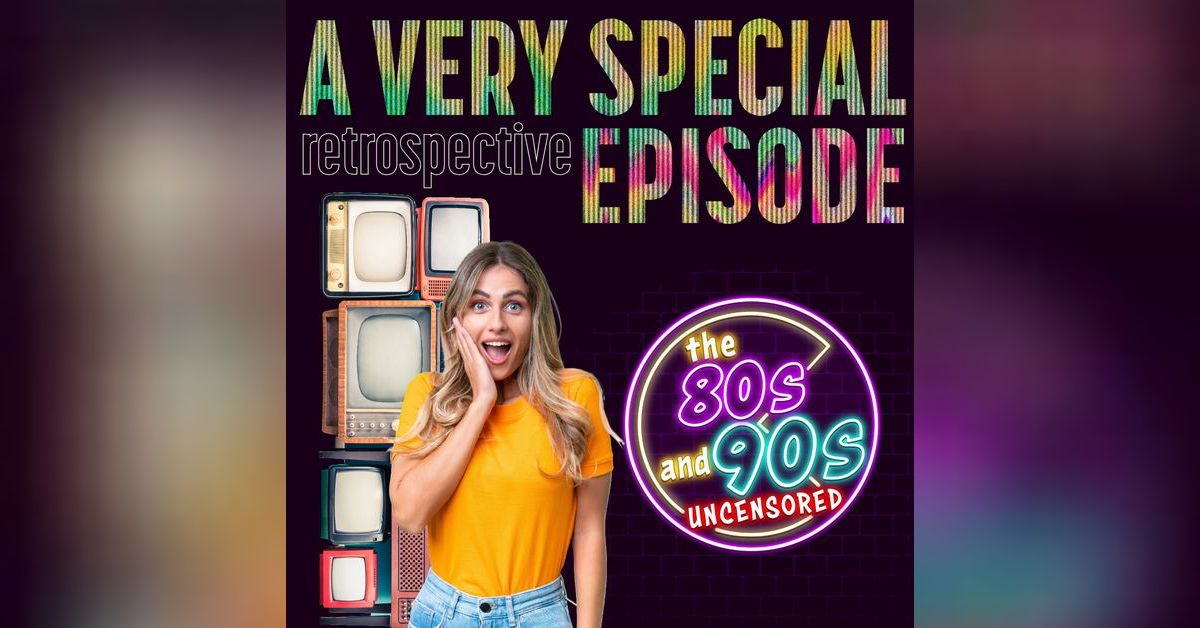 A Very Special Episode | The 80s and 90s Uncensored
