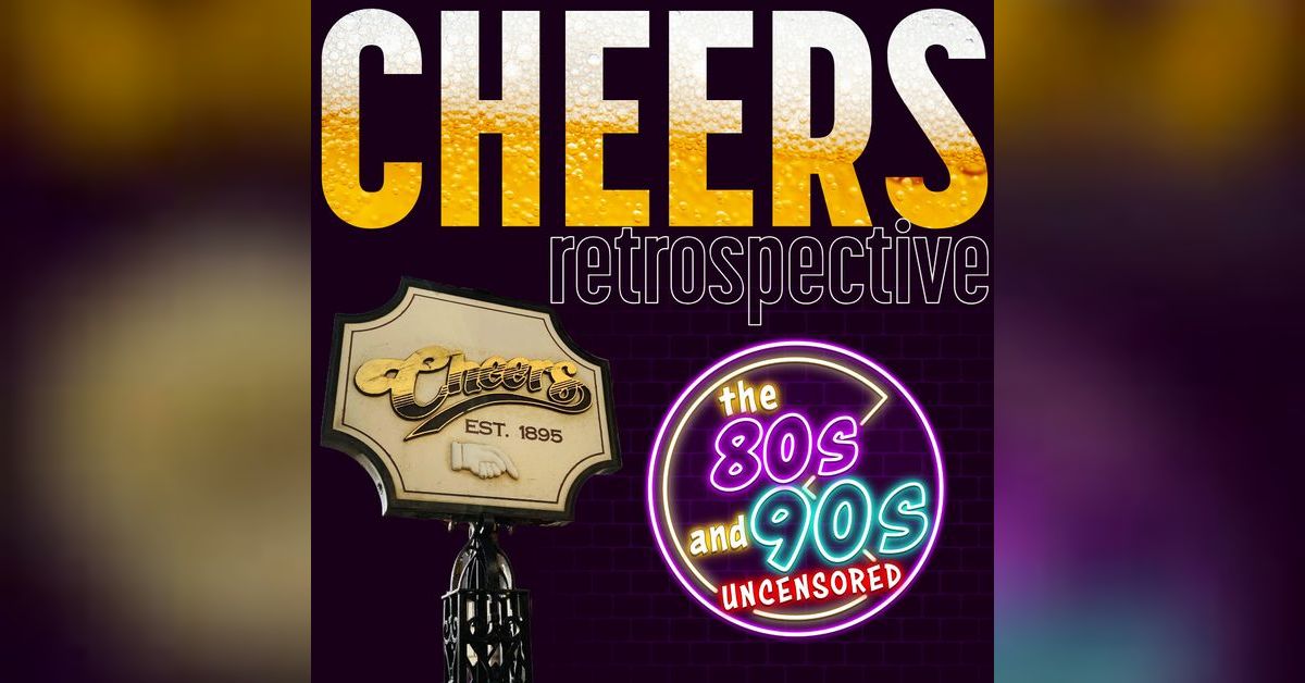 Cheers Retrospective | The 80s and 90s Uncensored