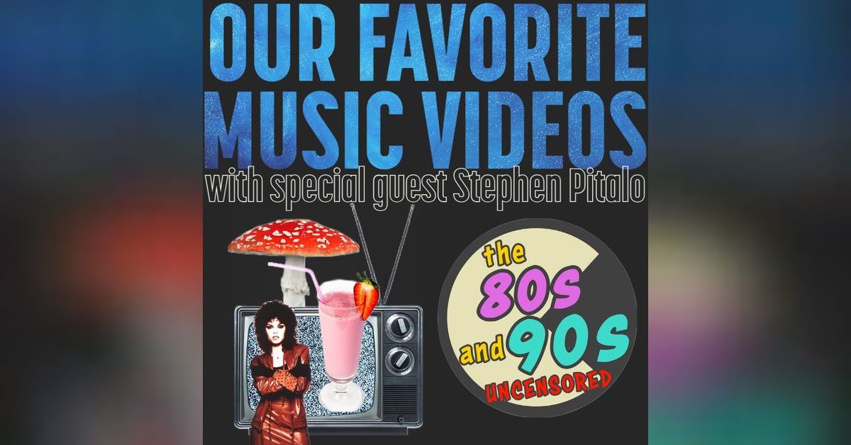 Our Favorite Music Videos of the 80s and 90s with Special Guest Stephen ...