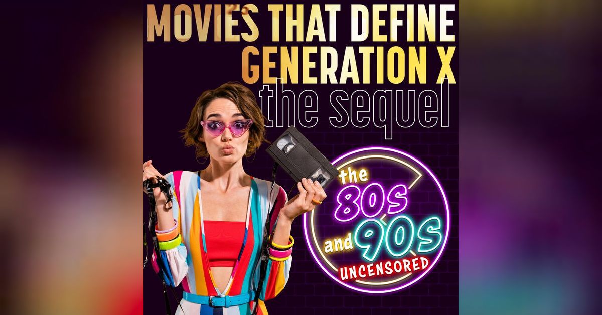 Movies that Define Generation X: The Sequel | The 80s and 90s Uncensored