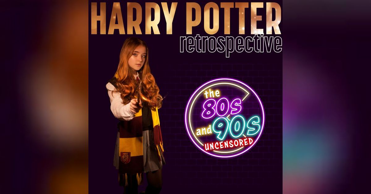 Harry Potter Retrospective | The 80s and 90s Uncensored