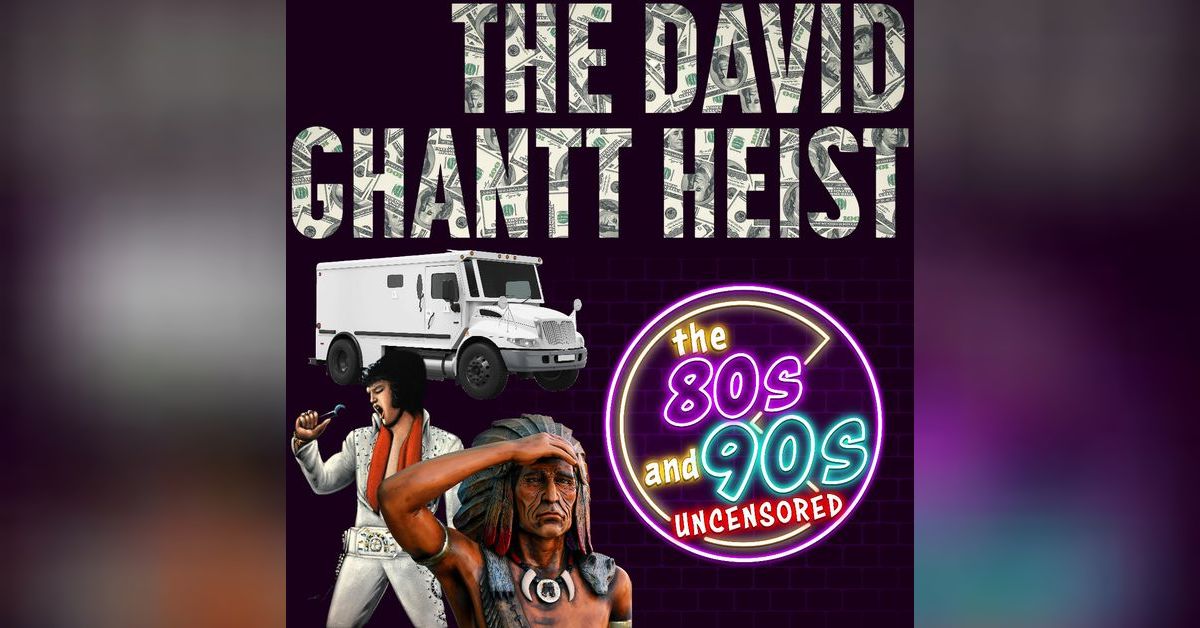 The David Ghantt Heist | The 80s and 90s Uncensored