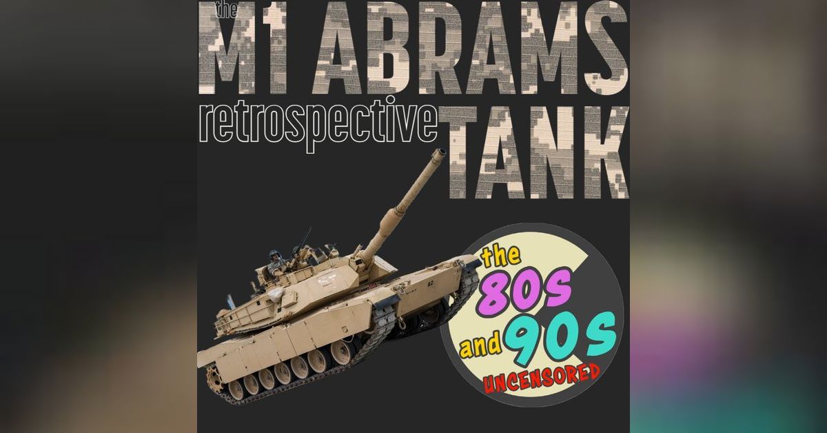 The M1 Abrams Tank Retrospective | The 80s and 90s Uncensored