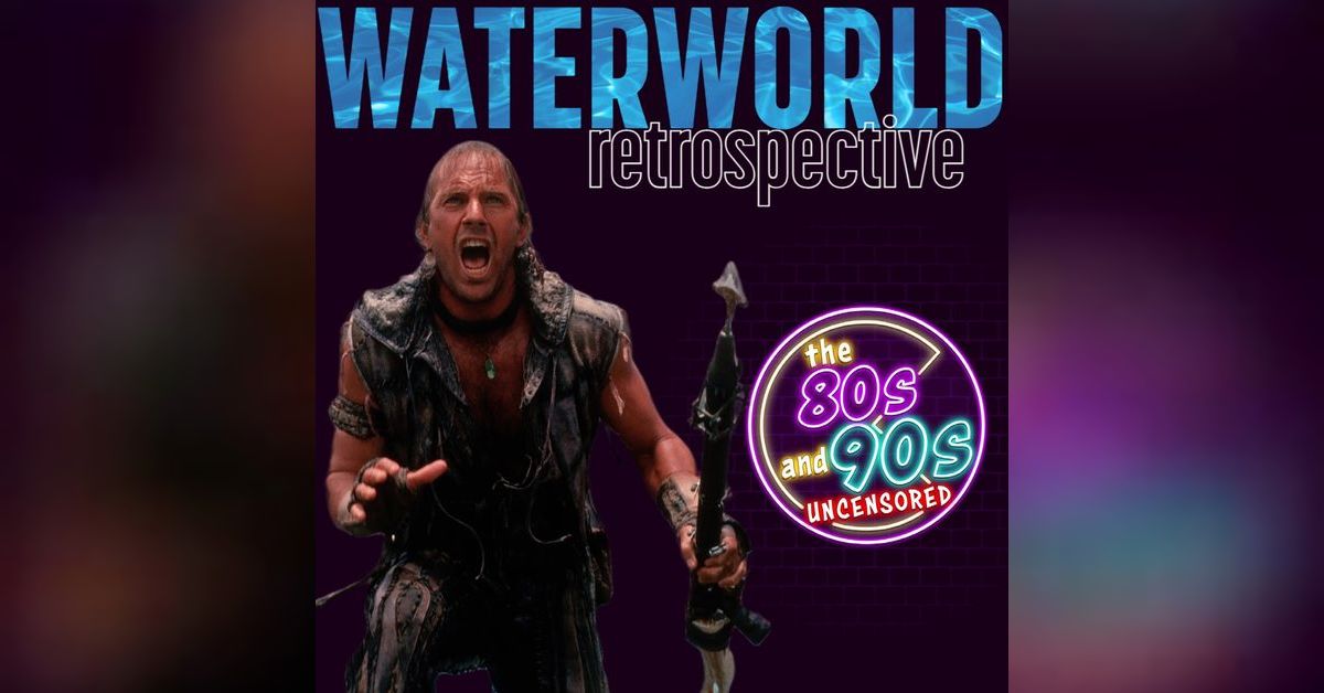 Waterworld Retrospective | The 80s and 90s Uncensored
