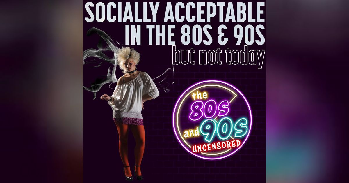 Socially Acceptable in the 80s and 90s, but Not Today | The 80s and 90s ...