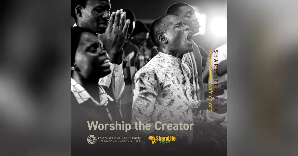 Worship the Creator | ShareLifeAfrica