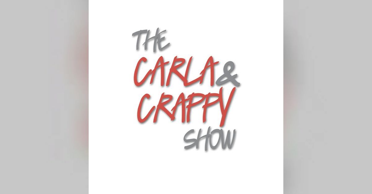 Carla and Crappy Show: The Biggest Little Edition | The Carla and Crappy Show